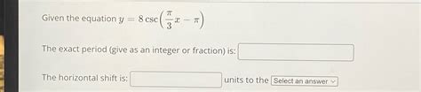 Solved Given The Equation Y8cscπ3x πthe Exact Period