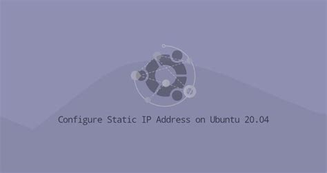 How to Configure Static IP Address on Ubuntu 20.04 | Linuxize