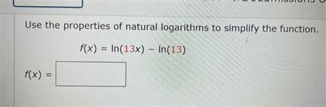 Solved Use The Properties Of Natural Logarithms To Simplify Chegg