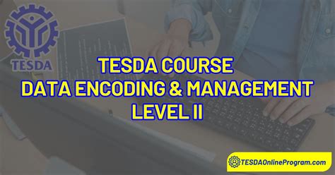 Tesda Data Encoding And Management Level Ii Course Tesda Online Program