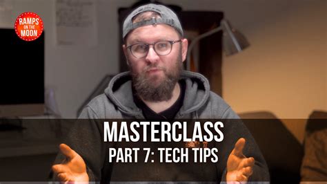 Masterclass Part 7 Tech Tips Ramps