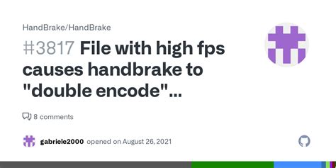 File With High Fps Causes Handbrake To Double Encode Everything Issue HandBrake