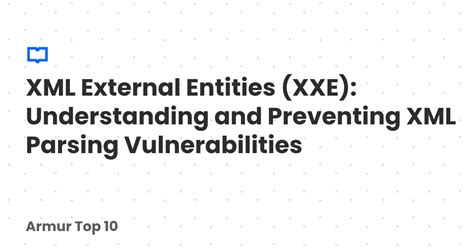Xml External Entities Xxe Understanding And Preventing Xml Parsing