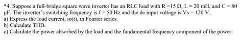 Solved 4 Suppose A Full Bridge Square Wave Inverter Has An