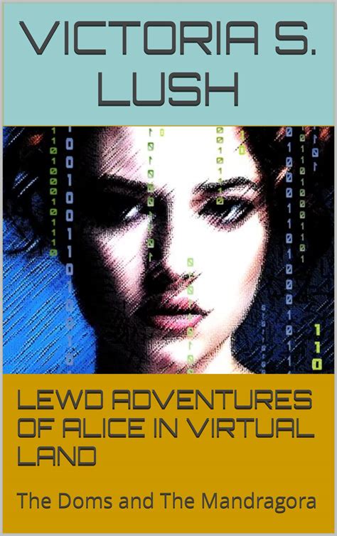 Lewd Adventures Of Alice In Virtual Land The Doms And The Mandragora By Victoria S Lush
