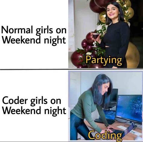 Normal People On Weekend Night Vs Coder On Weekend Night