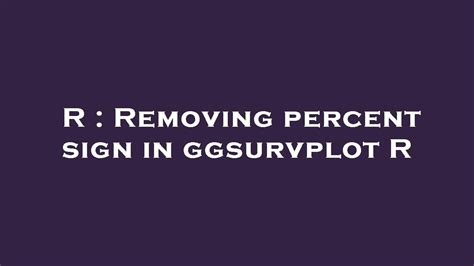R Removing Percent Sign In Ggsurvplot R Youtube