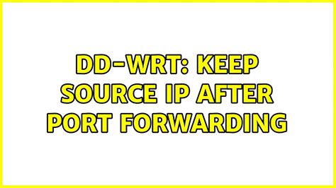 Dd Wrt Keep Source Ip After Port Forwarding Youtube