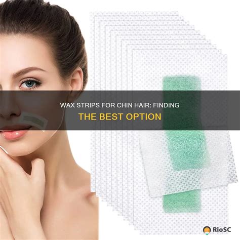 Wax Strips For Chin Hair Finding The Best Option Riosc