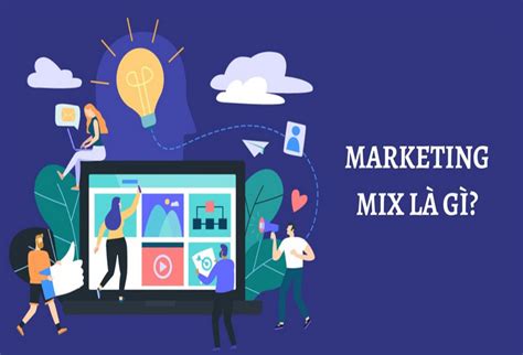 Marketing mix là gì Tổng quan về chiến lược marketing mix