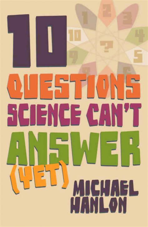 10 Questions Science Can T Answer Yet Michael Hanlon