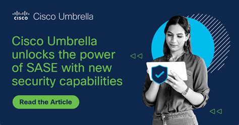 Cisco Umbrella Unlocks The Power Of Sase With New Security Capabilities