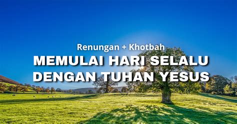 Renungan Pagi Kristen Hari Ini - Memulai Hari Selalu dengan Tuhan Yesus