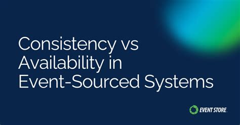 Consistency Vs Availability In Event Sourced Systems