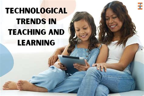 Best 7 Technological Trends In Teaching And Learning Future Education