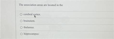 Solved The Association Areas Are Located In Thecerebral