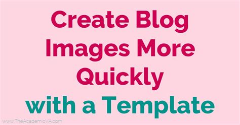 Help How Do I Create Images For My Blog More Quickly The Academic VA