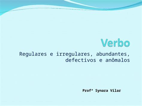 PPT Regulares e irregulares abundantes defectivos e anômalos Profª Synara Vilar DOKUMEN TIPS