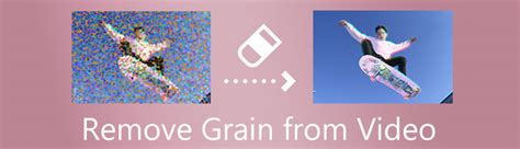 How To Remove Grain From Video To Get A High Quality Watching