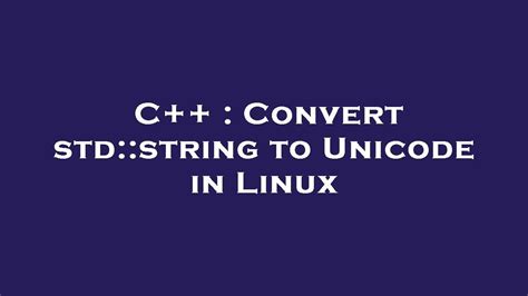 C Convert Stdstring To Unicode In Linux Youtube