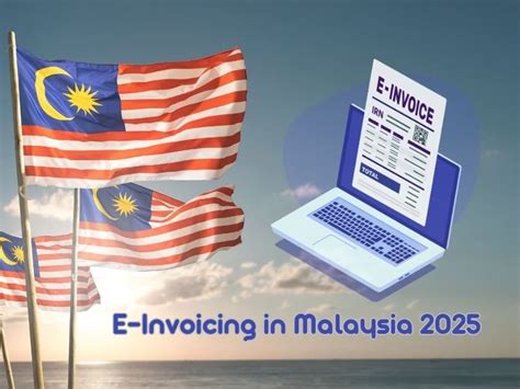 Malaysia E Invoicing 2025 Updates And Compliance Guide