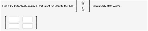 Solved Find A 2×2 ﻿stochastic Matrix A ﻿that Is Not The
