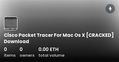 Cisco Packet Tracer For Mac Os X CRACKED Download Collection OpenSea