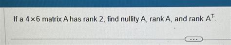 solved if a 4×6 ﻿matrix a has rank 2 ﻿find nullity a