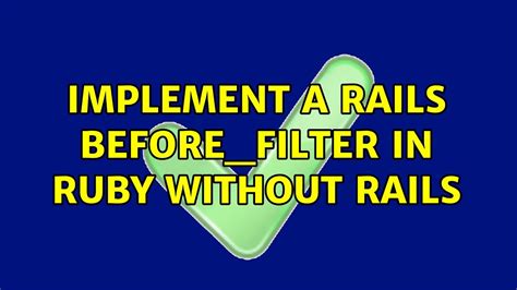 Implement A Rails Beforefilter In Ruby Without Rails 2 Solutions Youtube