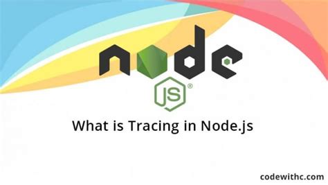 What Is Tracing In Node Js Code With C