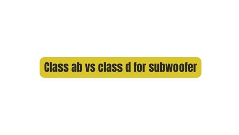 Class Ab Vs Class D For Subwoofer All For Turntables