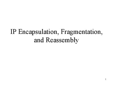 Ip Encapsulation Fragmentation And Reassembly 1 Internet Transmission