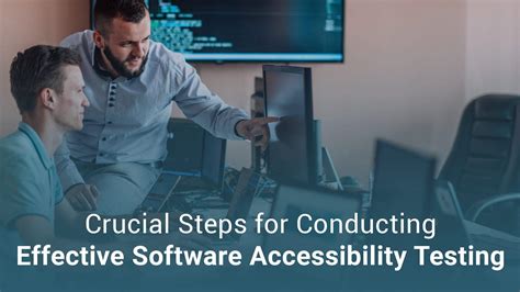Crucial Steps For Conducting Effective Software Accessibility Testing Beta Breakers