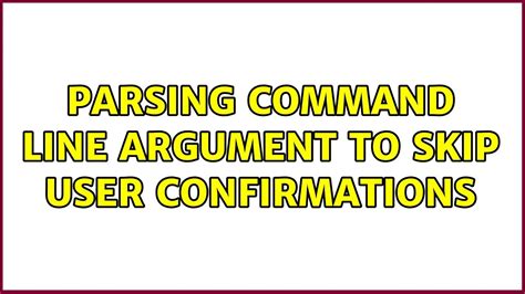 Parsing Command Line Argument To Skip User Confirmations Youtube