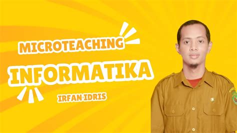 Microteaching Bimtek Informatika Irfan Idris Youtube