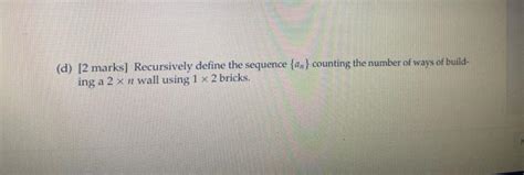 Solved (d) [2 marks] Recursively define the sequence {an} | Chegg.com