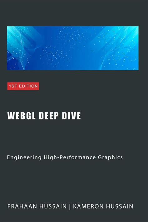 Webgl Deep Dive Engineering High Performance Graphics By Kameron Hussain Frahaan Hussain