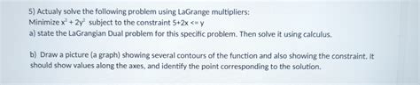 Actualy Solve The Following Problem Using LaGrange Chegg