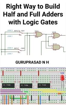 RIGHT WAY TO BUILD HALF ADDER AND FULL ADDER CIRCUITS ON THE BREADBOARD