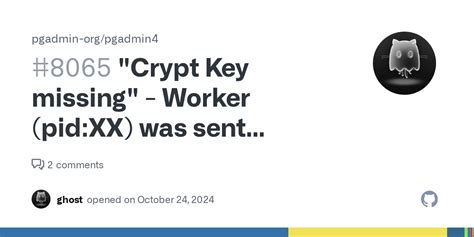 Crypt Key Missing Worker Pidxx Was Sent Sigkill · Issue 8065 · Pgadmin Orgpgadmin4