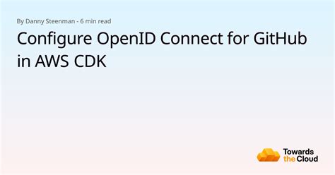 Configure Openid Connect For Github In Aws Cdk Towards The Cloud