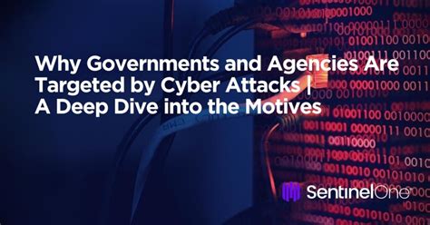 Why Governments And Agencies Are Targeted By Cyber Attacks A Deep