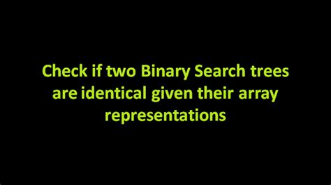 Check If Two Binary Search Trees Are Identical Given Their Array