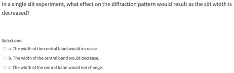 Solved In A Single Slit Experiment What Effect On The