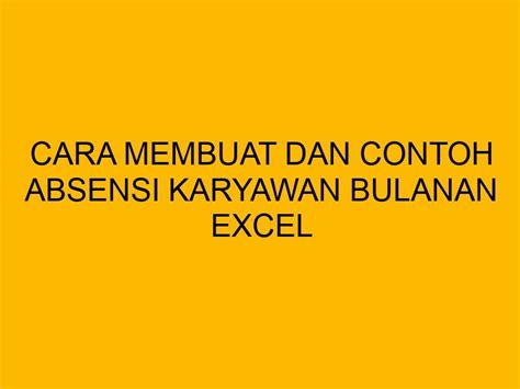 Cara Membuat Dan Contoh Absensi Karyawan Bulanan Excel