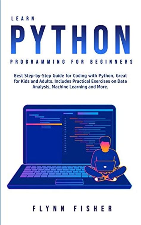 Learn Python Programming For Beginners The Best Step By Step Guide