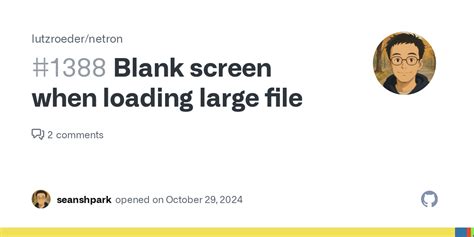 Blank Screen When Loading Large File · Issue 1388 · Lutzroedernetron · Github