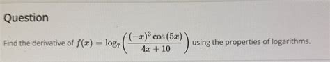 solved find the derivative of f x log7 4x 10 −x 3cos 5x
