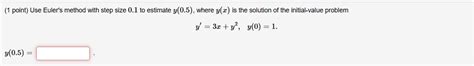 Solved Point Use Euler S Method With Step Size To Chegg Com