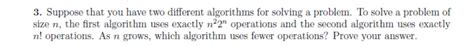 Solved 3 Suppose That You Have Two Different Algorithms For